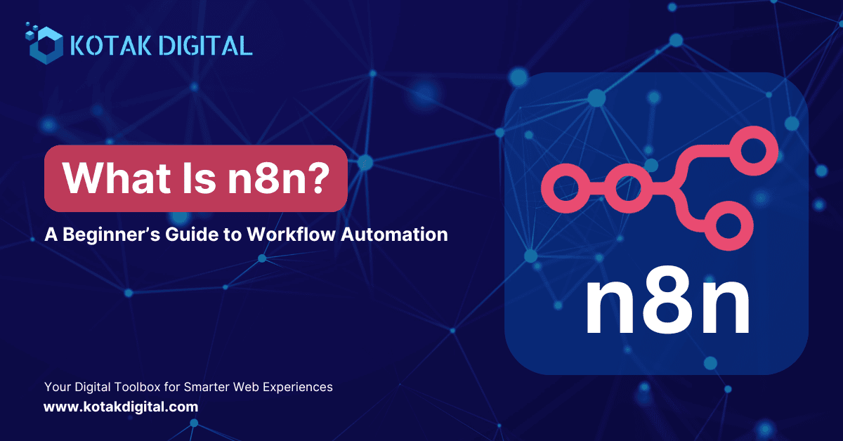 What Is n8n? A Beginner’s Guide to Workflow Automation - Kotak Digital